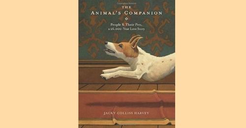 The Animal’s Companion: People and Their Pets, a 26,000-Year Love Story ...
